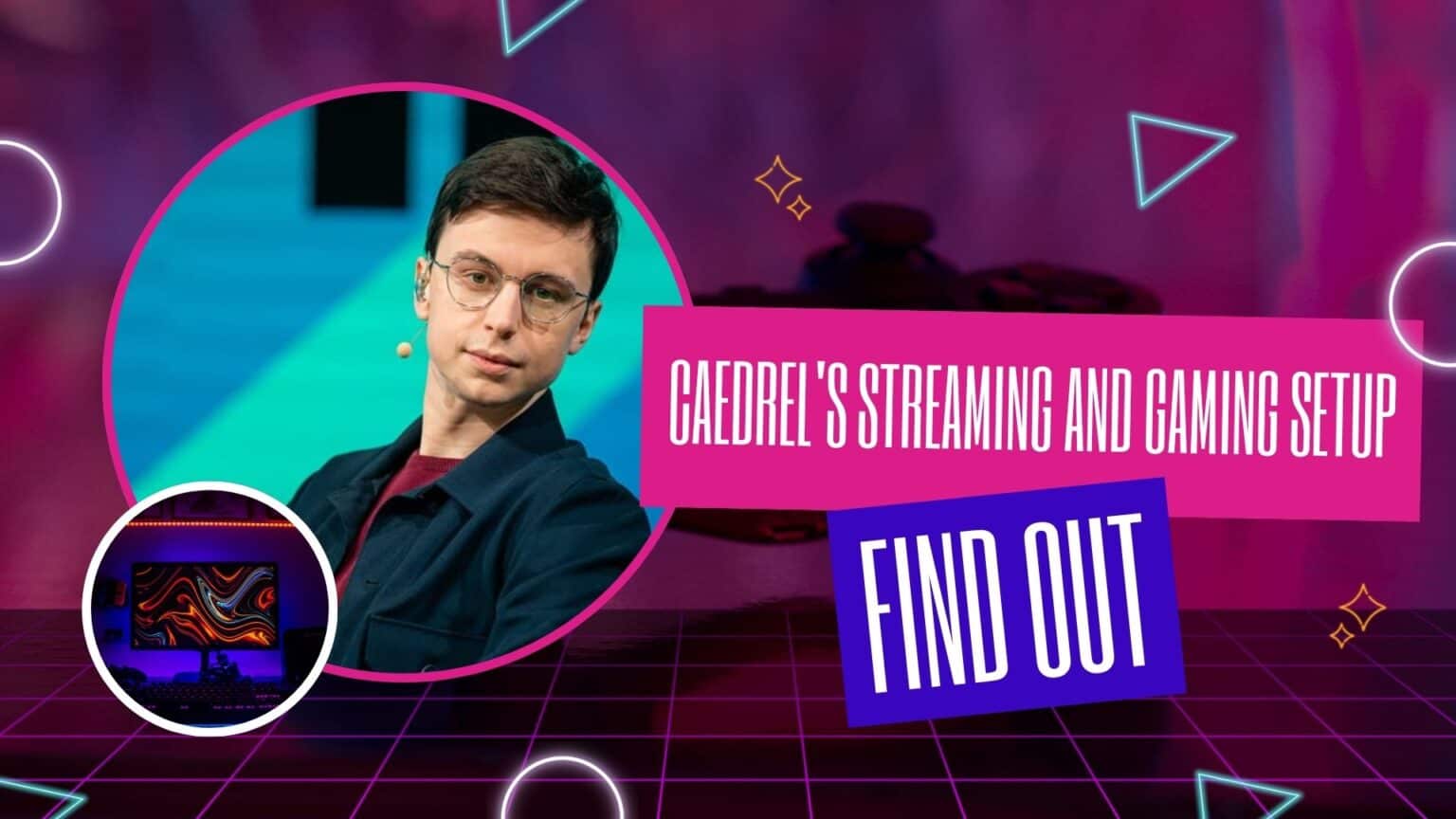 Caedrel's Streaming and Gaming Setup (2025) | Gaming Setups